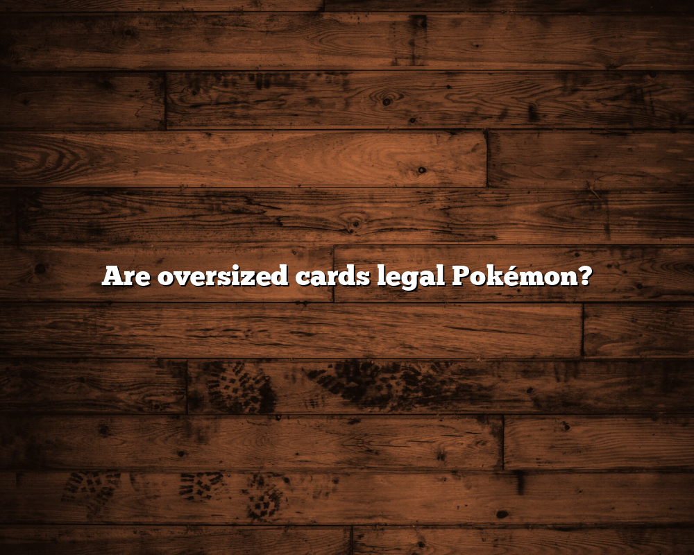 Are oversized cards legal Pokémon? – HippyCase