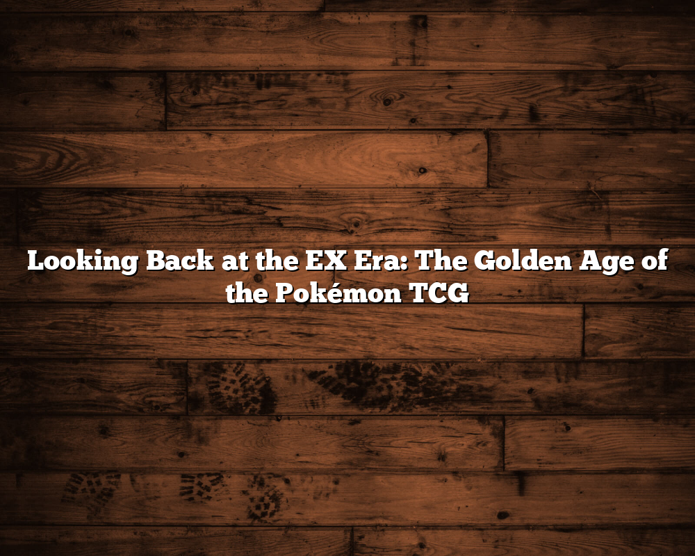 Looking Back at the EX Era: The Golden Age of the Pokémon TCG December ...
